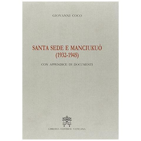 LIBRERIA EDITRICE VATICANA - Giovanni Coco - Santa Sede e Manciukuo ...
