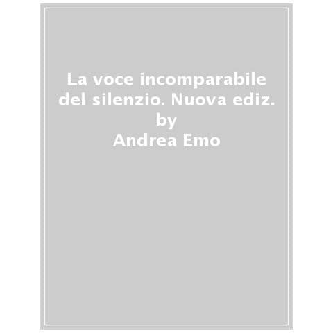 GALLUCCI BROS - Andrea Emo - La Voce Incomparabile Del Silenzio. Nuova Ediz. - ePRICE