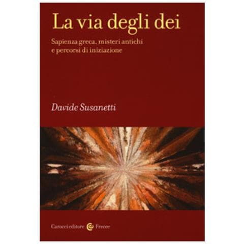 CAROCCI - Davide Susanetti - La Via Degli Dei. Sapienza Greca, Misteri ...