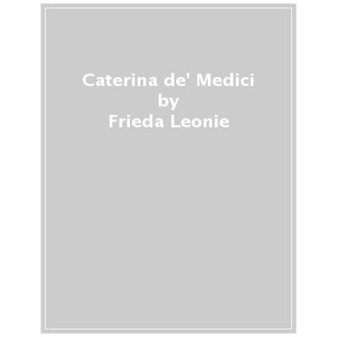 GIUNTI EDITORE - Frieda Leonie - Caterina De' Medici - ePRICE
