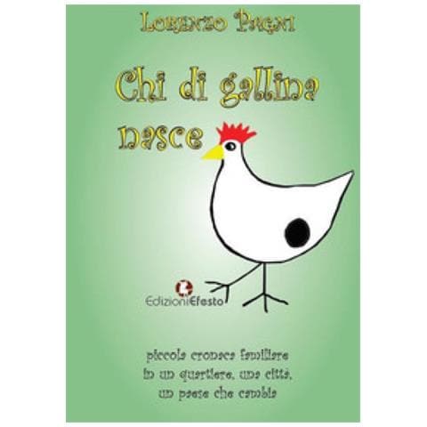 Edizioni Efesto - Lorenzo Pagni - Chi Di Gallina Nasce. Piccola Cronaca ...