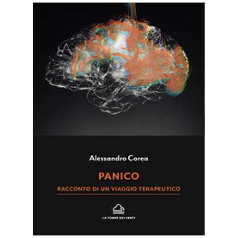 Alessandro Corea - Panico. Racconto Di Un Viaggio Terapeutico - Foto 1