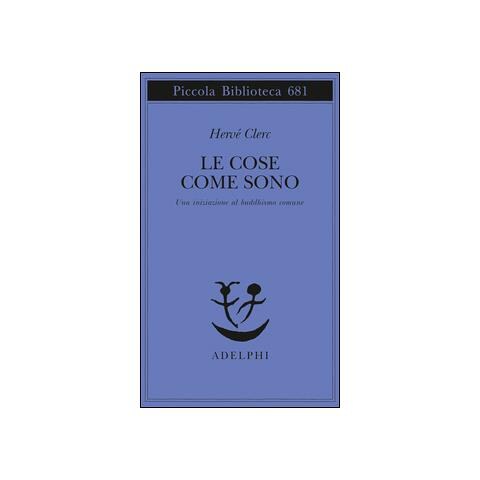 ADELPHI - Hervé Clerc - Le cose come sono. Una iniziazione al buddhismo ...