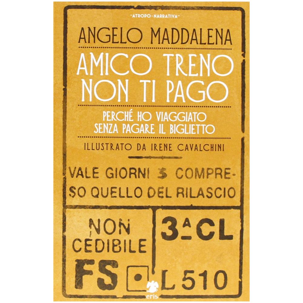 ERIS EDIZIONI - Maddalena Angelo - Amico Treno Non Ti Pago Perch? Ho ...