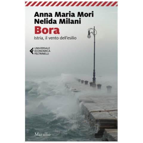 MARSILIO - Anna Maria Mori, Nelida Milani - Bora. Istria, Il Vento Dell ...