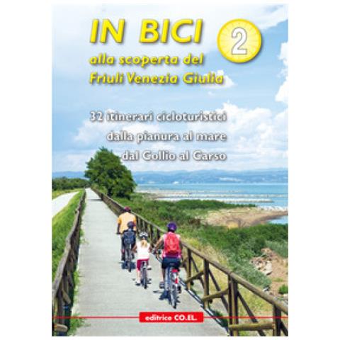 CO.EL. - In Bici Alla Scoperta Del Friuli Venezia Giulia. 2: 32 ...